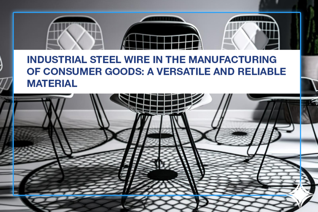 Industrial Steel Wire in the manufacturing of Consumer Goods: a ...