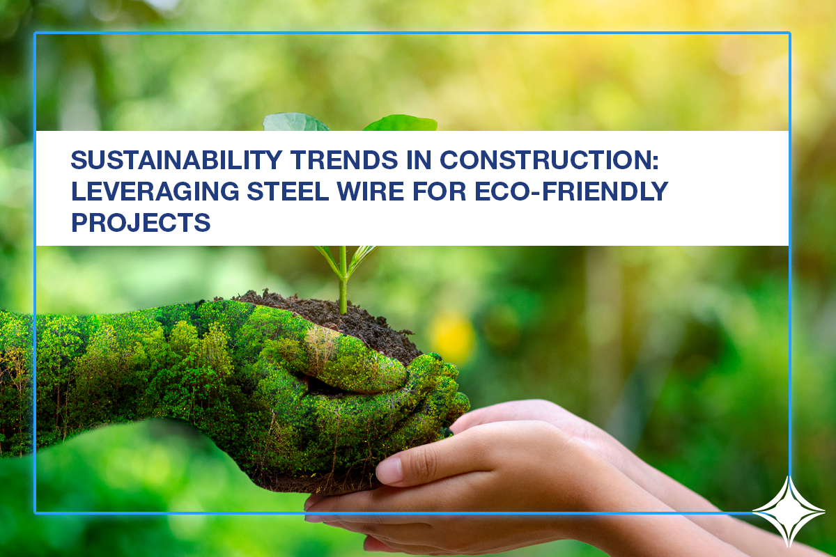 Sustainability trends in construction: leveraging steel wire for eco ...